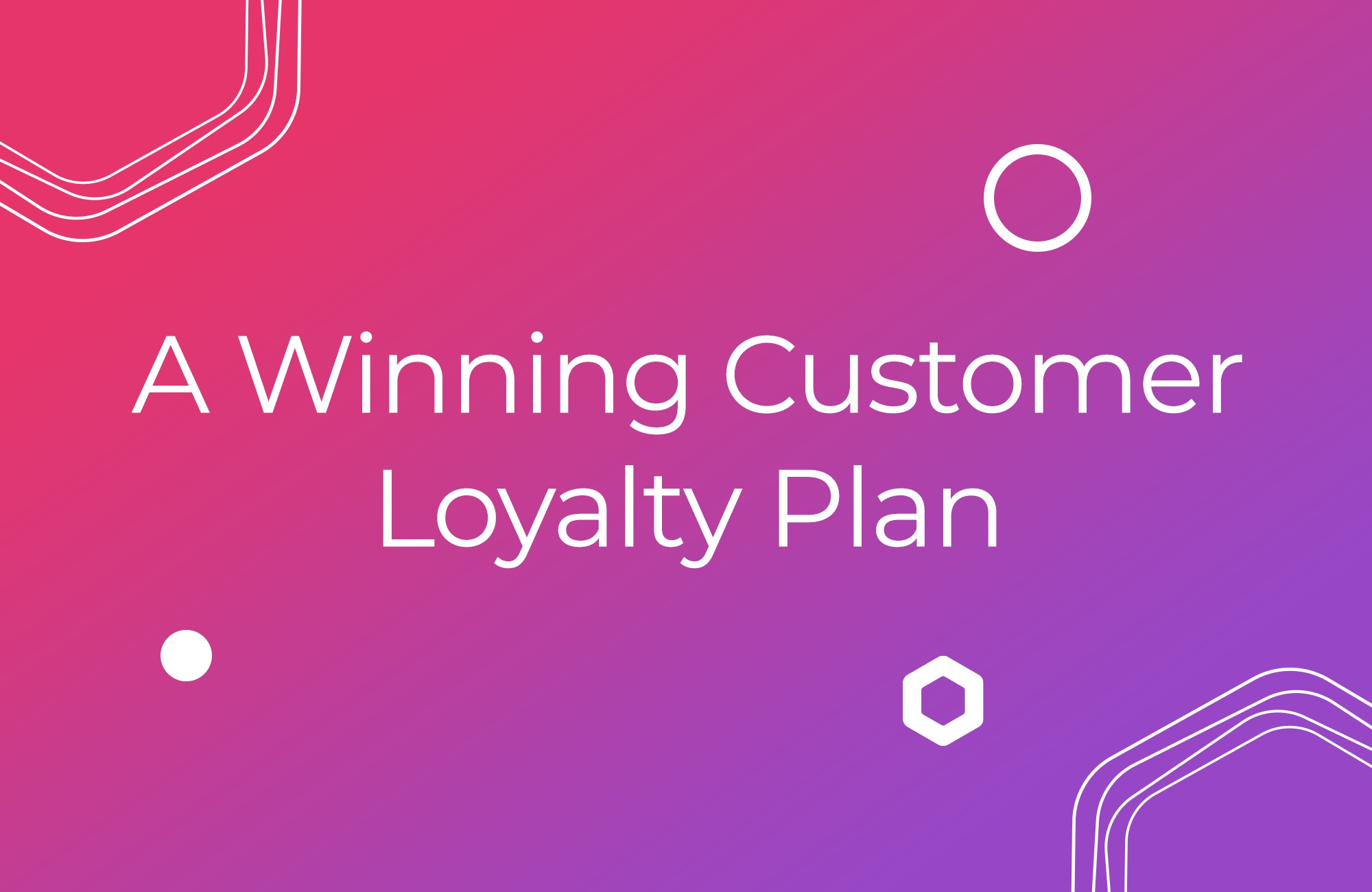 Create a Winning Customer Loyalty Plan | Top Loyalty Strategies