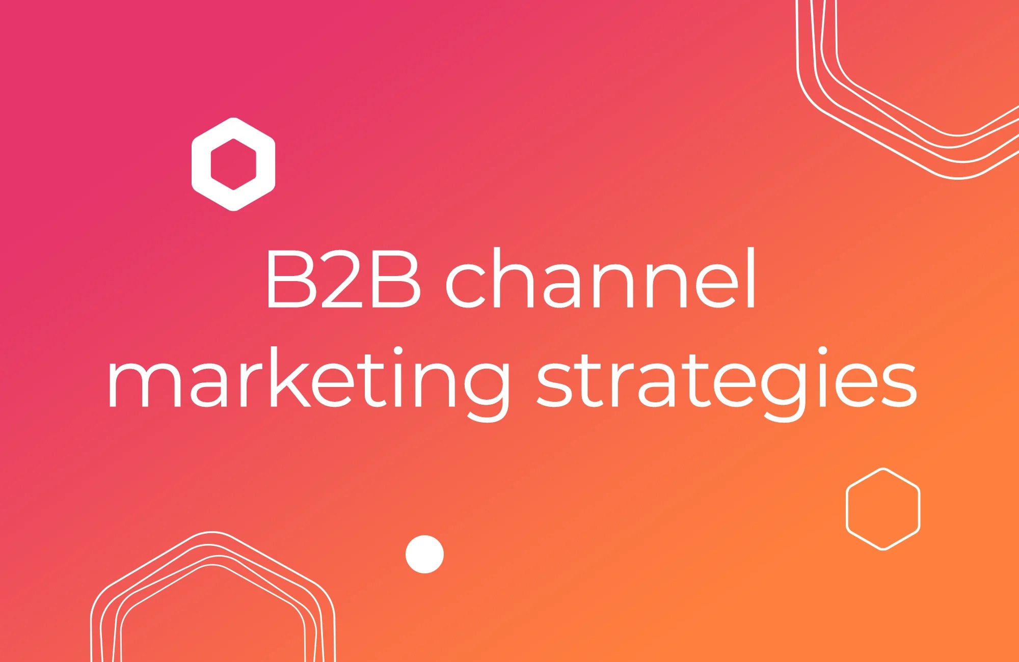 B2B Channel Marketing Strategies to Boost Partner Sales