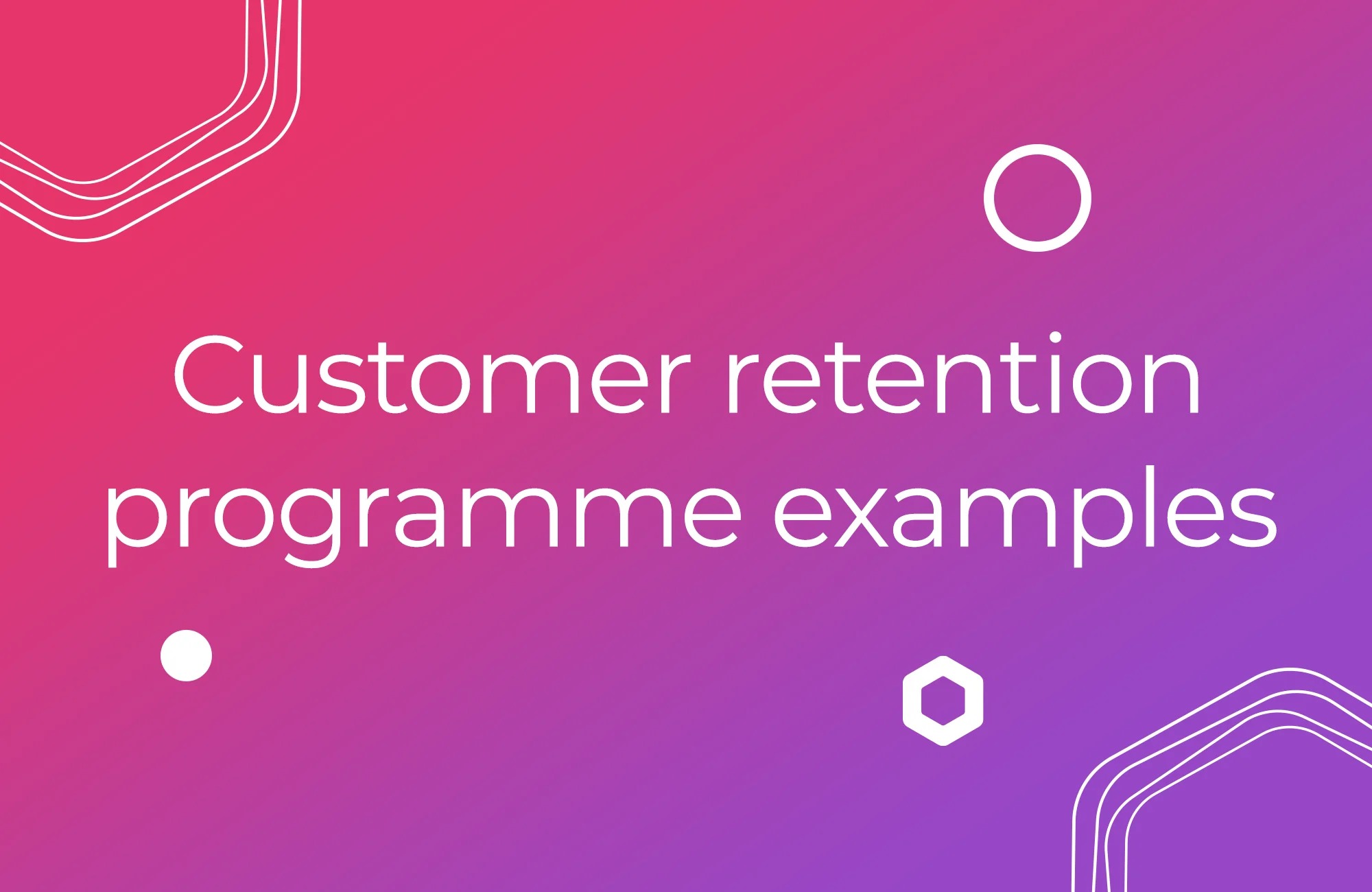 Customer Retention Programme Examples | Top Ideas to Retain Clients