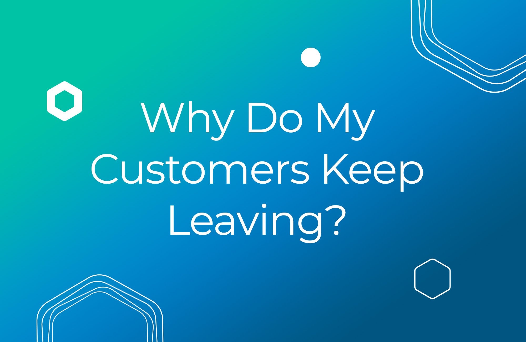 Why Do My Customers Keep Leaving?